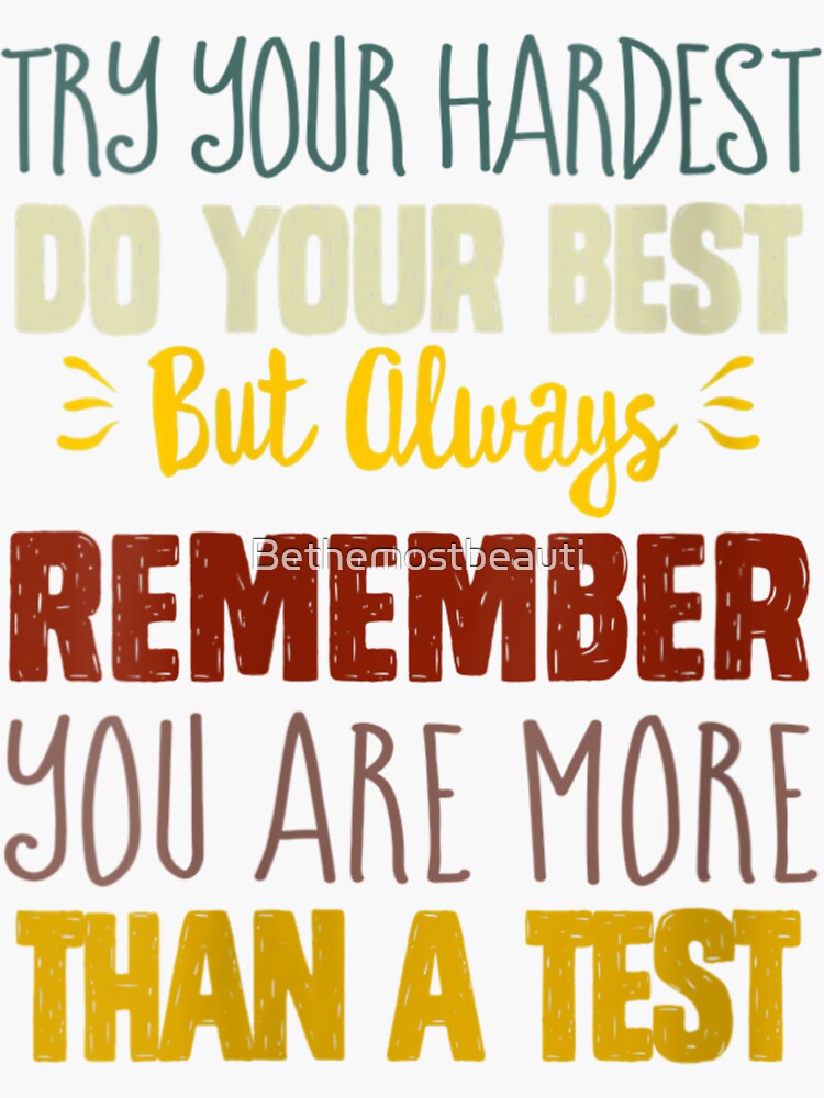 "Try your hardest do your best you’re more than a test shirt" Sticker ...