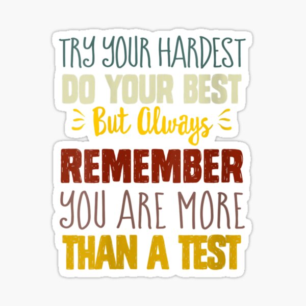 "Try your hardest do your best you’re more than a test shirt" Sticker ...