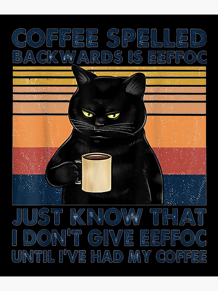 "Coffee Spelled Backwards Is Eeffoc Cat Drinking Vintage" Poster by ...