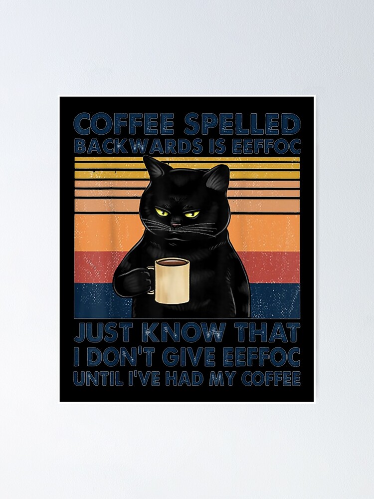 "Coffee Spelled Backwards Is Eeffoc Cat Drinking Vintage" Poster by ...