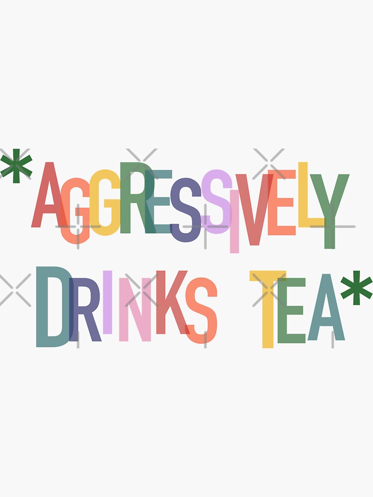 "Aggressively Drinks Tea" Sticker by Lauralori | Redbubble