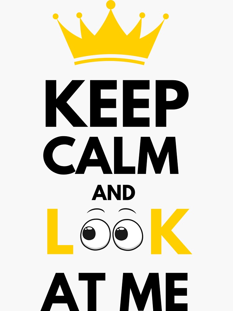 "Keep Calm And Look At Me" Sticker for Sale by artworks001 | Redbubble