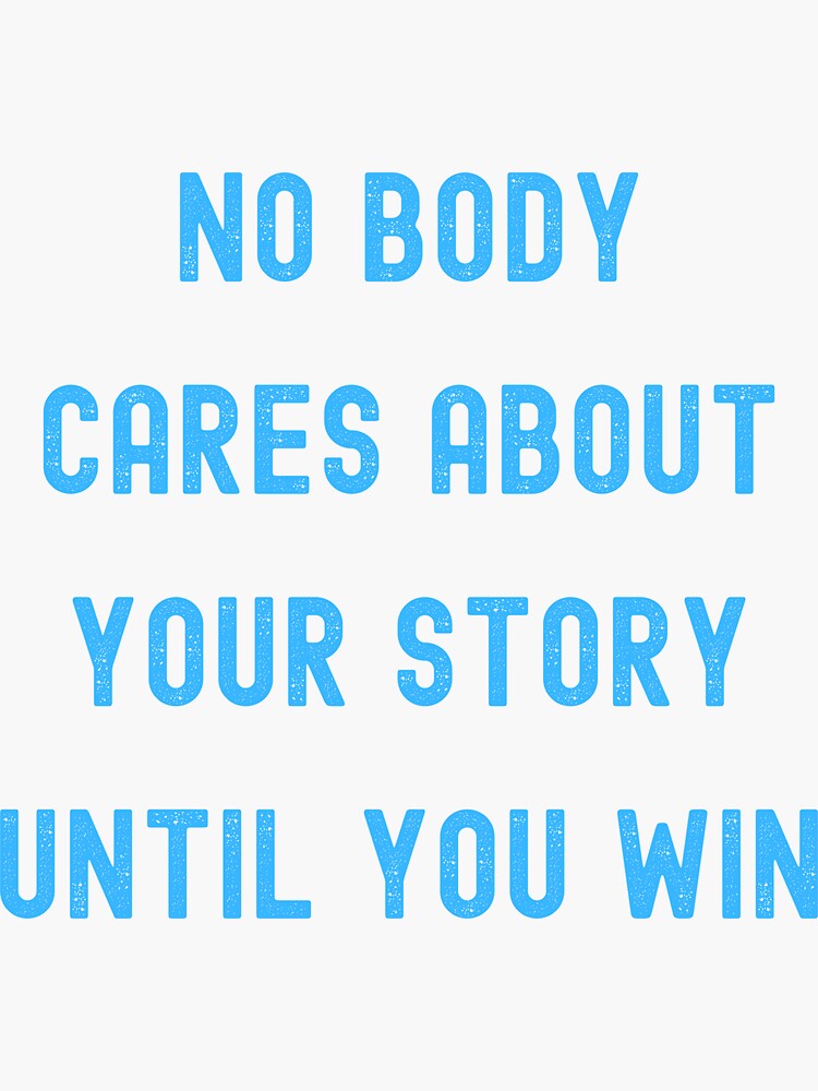 "No Body Cares About Your Story Until You Win, Color Blue, Business ...