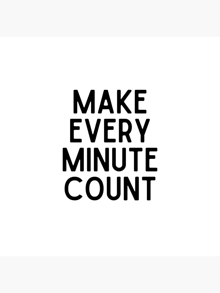 "Make every minute count - Inspiring Life Quotes" Poster for Sale by ...