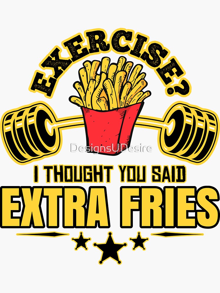 "Excercise? Extra Fries - Funny Quote" Sticker for Sale by ...