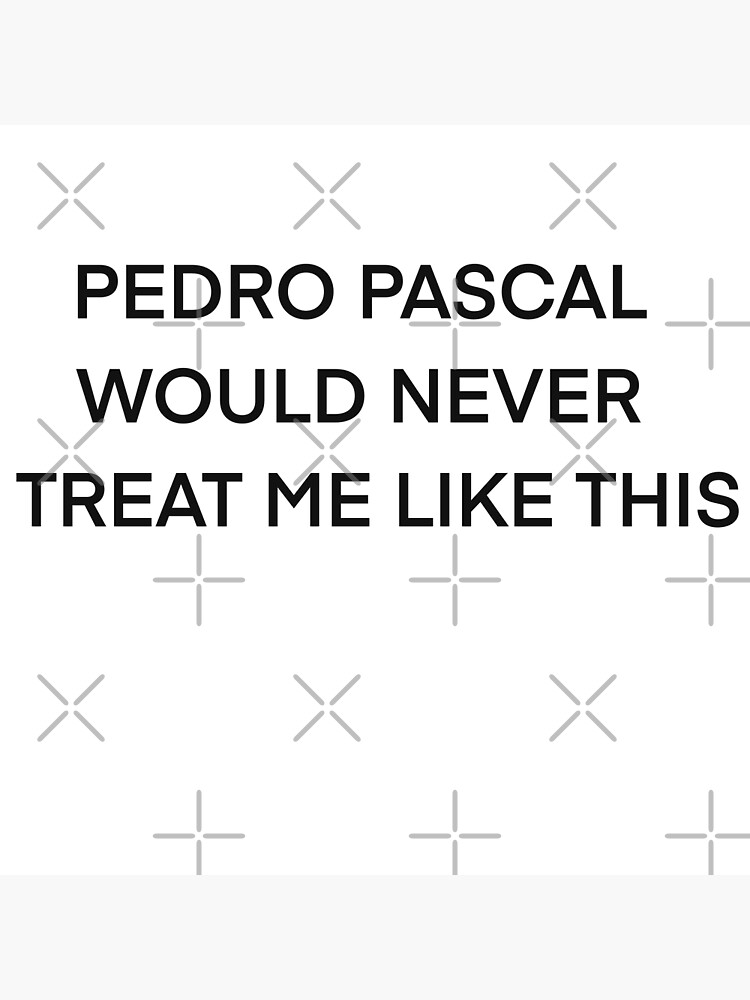 "Pedro pascal quote" Poster for Sale by munizart | Redbubble
