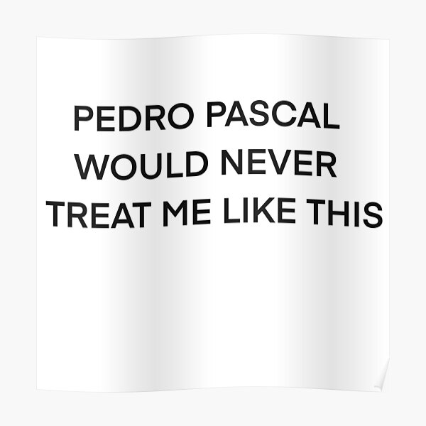 "Pedro pascal quote" Poster for Sale by munizart | Redbubble