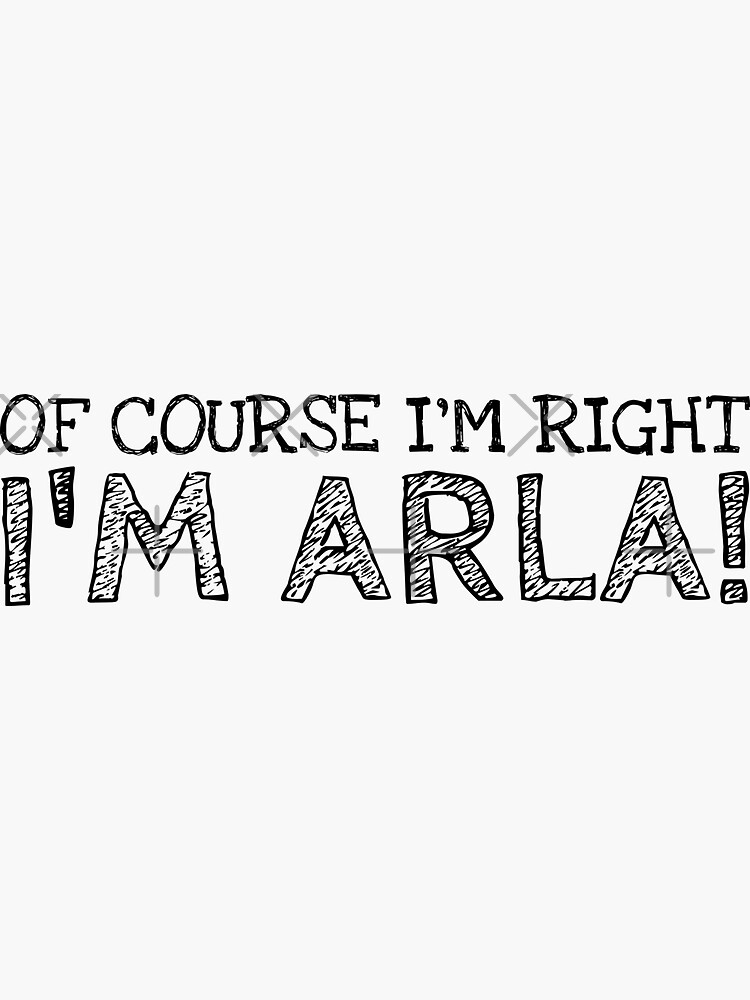 "Of Course I’m Right I’m Arla Funny Personalized Name" Sticker for Sale ...