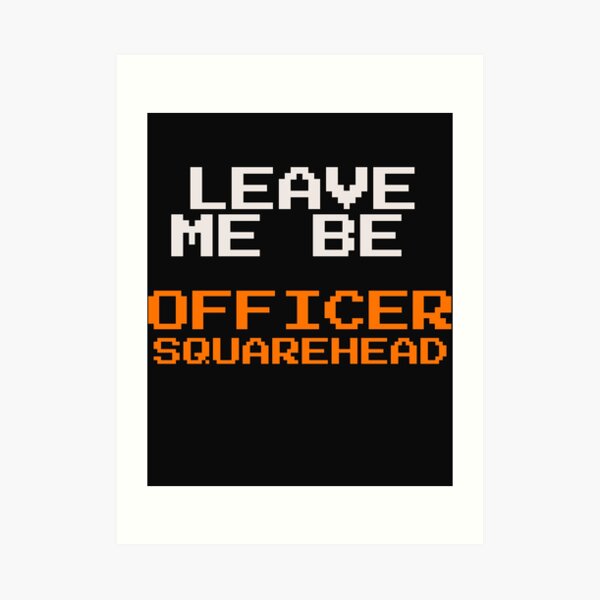 "Officer Square Head pixel -Leave me be officer squarehead funny meme ...