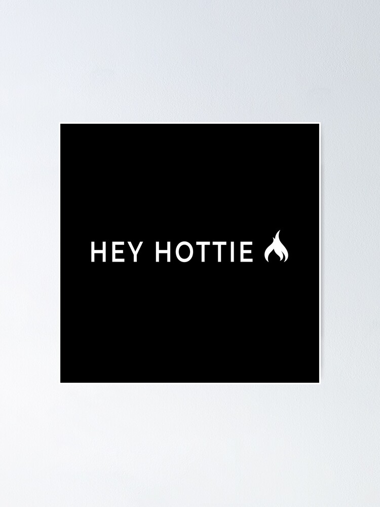 "Hey Hottie" Poster for Sale by mattemanarts | Redbubble