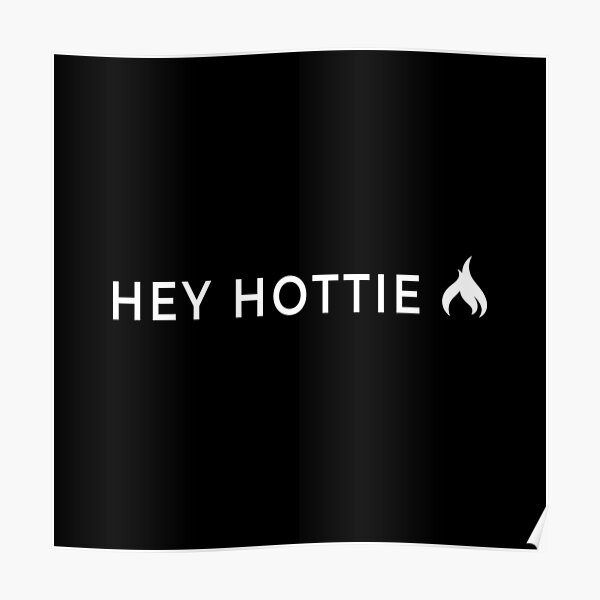 "Hey Hottie" Poster for Sale by mattemanarts | Redbubble