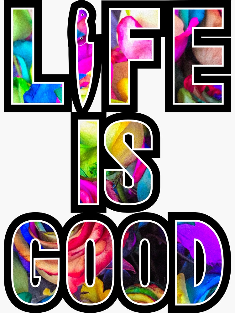 "Life is Good" Sticker by PoormanToast | Redbubble