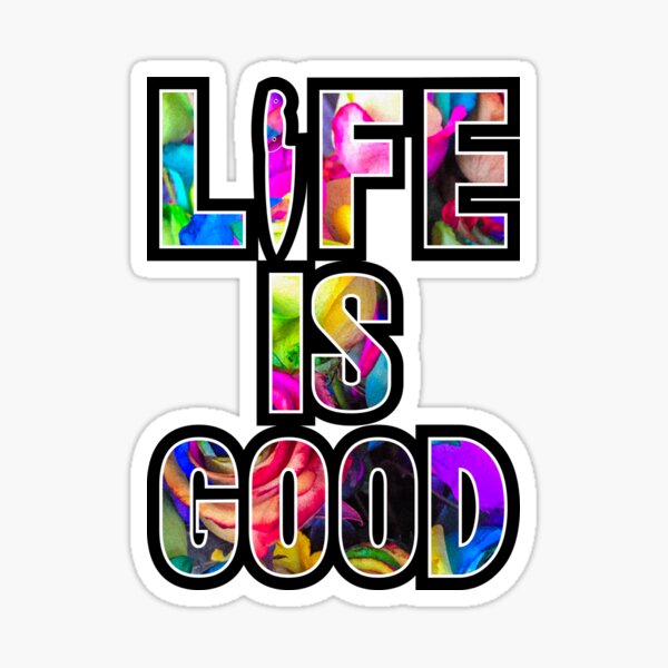 "Life is Good" Sticker by PoormanToast | Redbubble