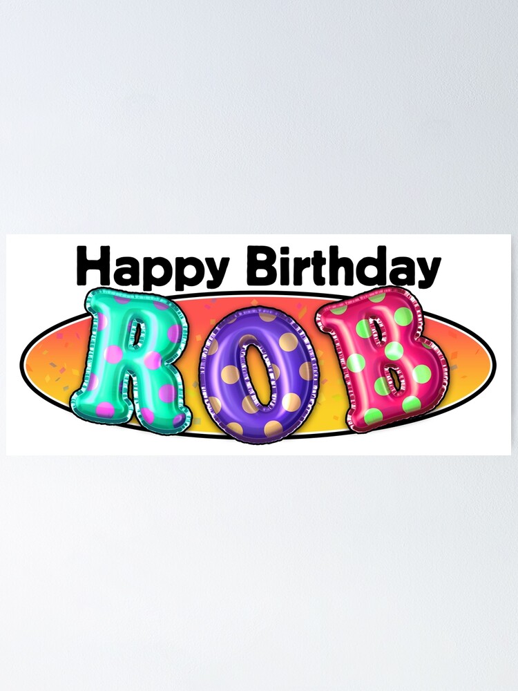 "HAPPY BIRTHDAY ROB" Poster for Sale by NAMESHOPTAGS | Redbubble
