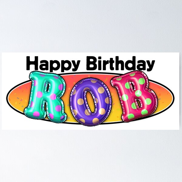 "HAPPY BIRTHDAY ROB" Poster for Sale by NAMESHOPTAGS | Redbubble
