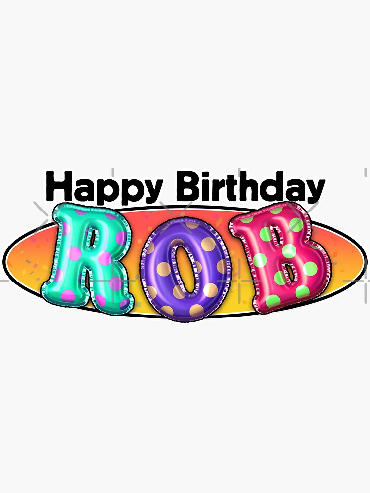 "HAPPY BIRTHDAY ROB" Sticker for Sale by NAMESHOPTAGS | Redbubble