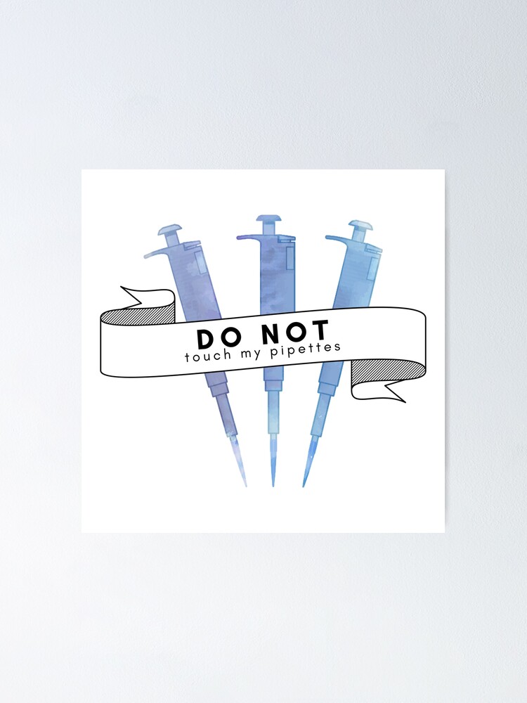 "DO NOT touch my pipettes" Poster for Sale by quiet-charm | Redbubble