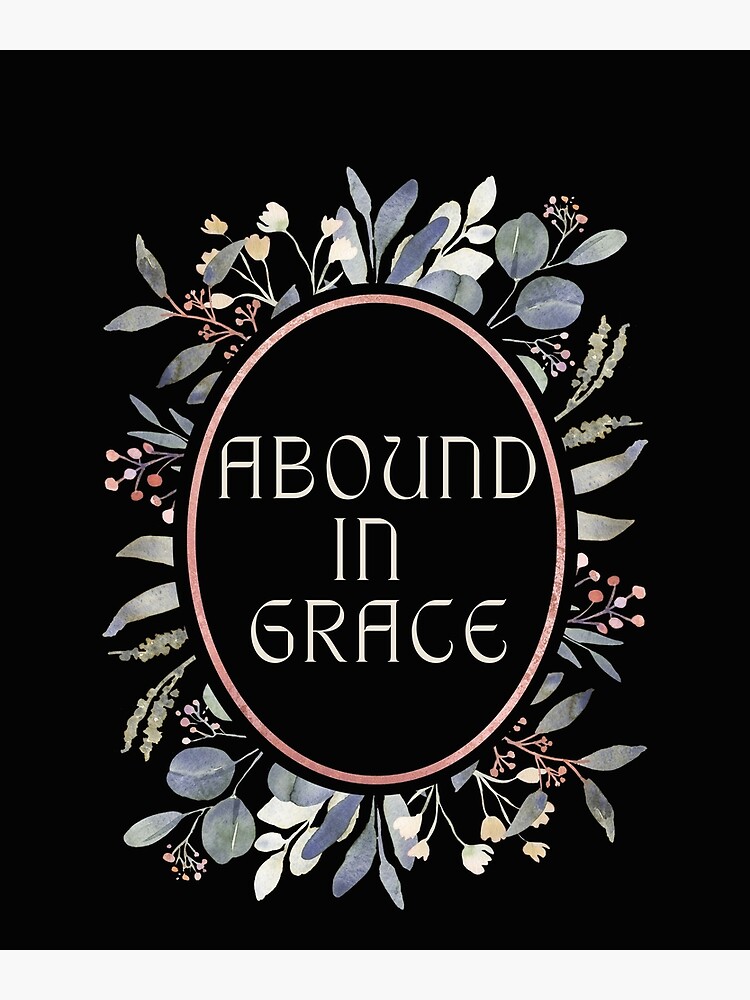 "Abound in Grace - Bible Scripture Typography" Poster for Sale by ...