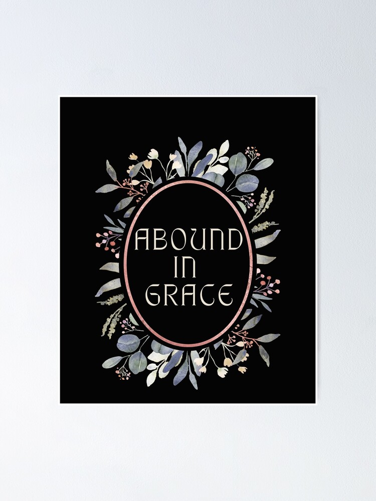"Abound in Grace - Bible Scripture Typography" Poster for Sale by ...