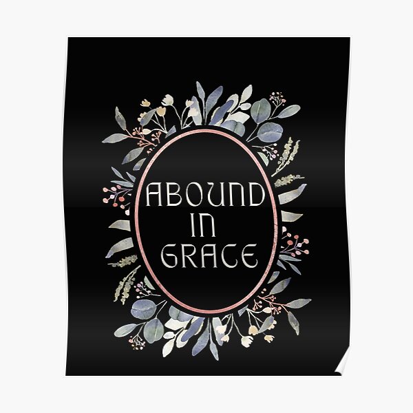 "Abound in Grace - Bible Scripture Typography" Poster for Sale by ...