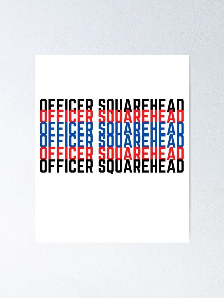 "Officer Square Head -Leave me be officer squarehead funny meme" Poster ...