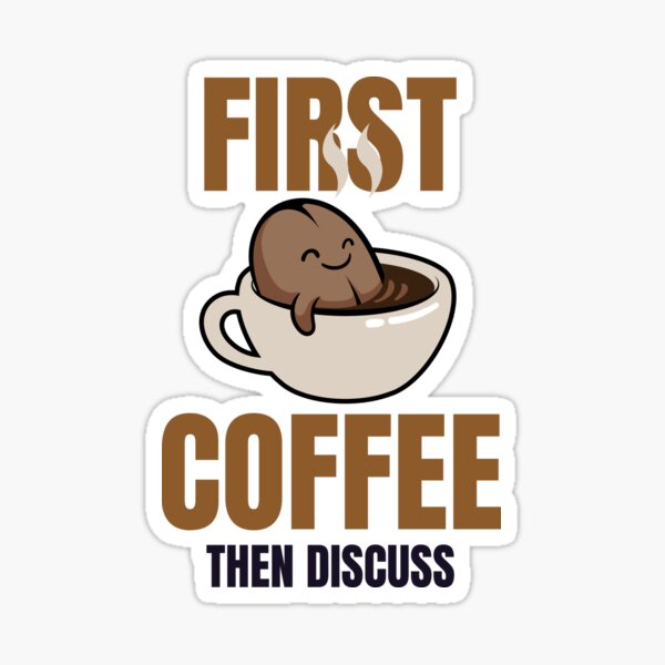 "First Coffee Then Discuss" Sticker by ShirtFever | Redbubble