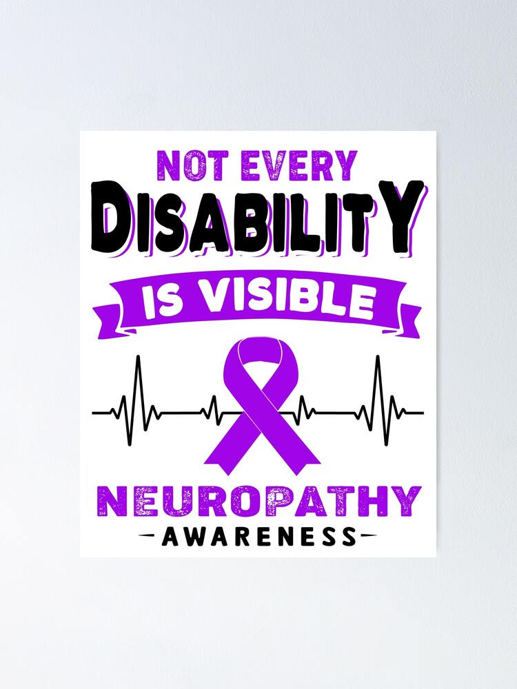 "Neuropathy Awareness - Not Every Neuropathy Is Visible" Poster for ...