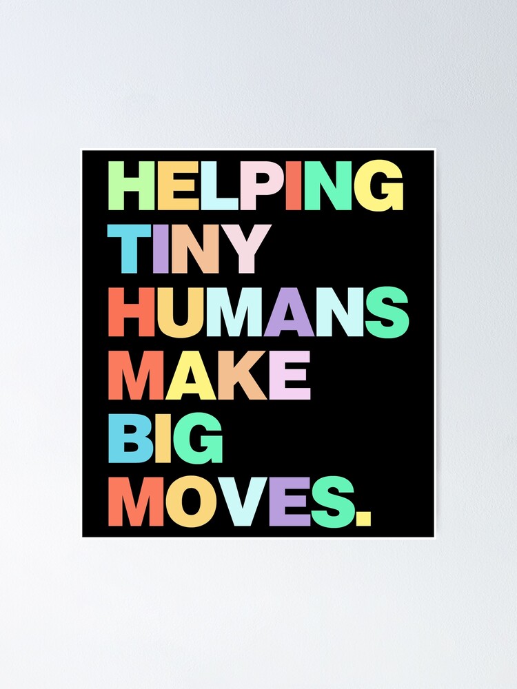 "Helping Tiny Humans Make Big Moves" Poster for Sale by Modulary ...