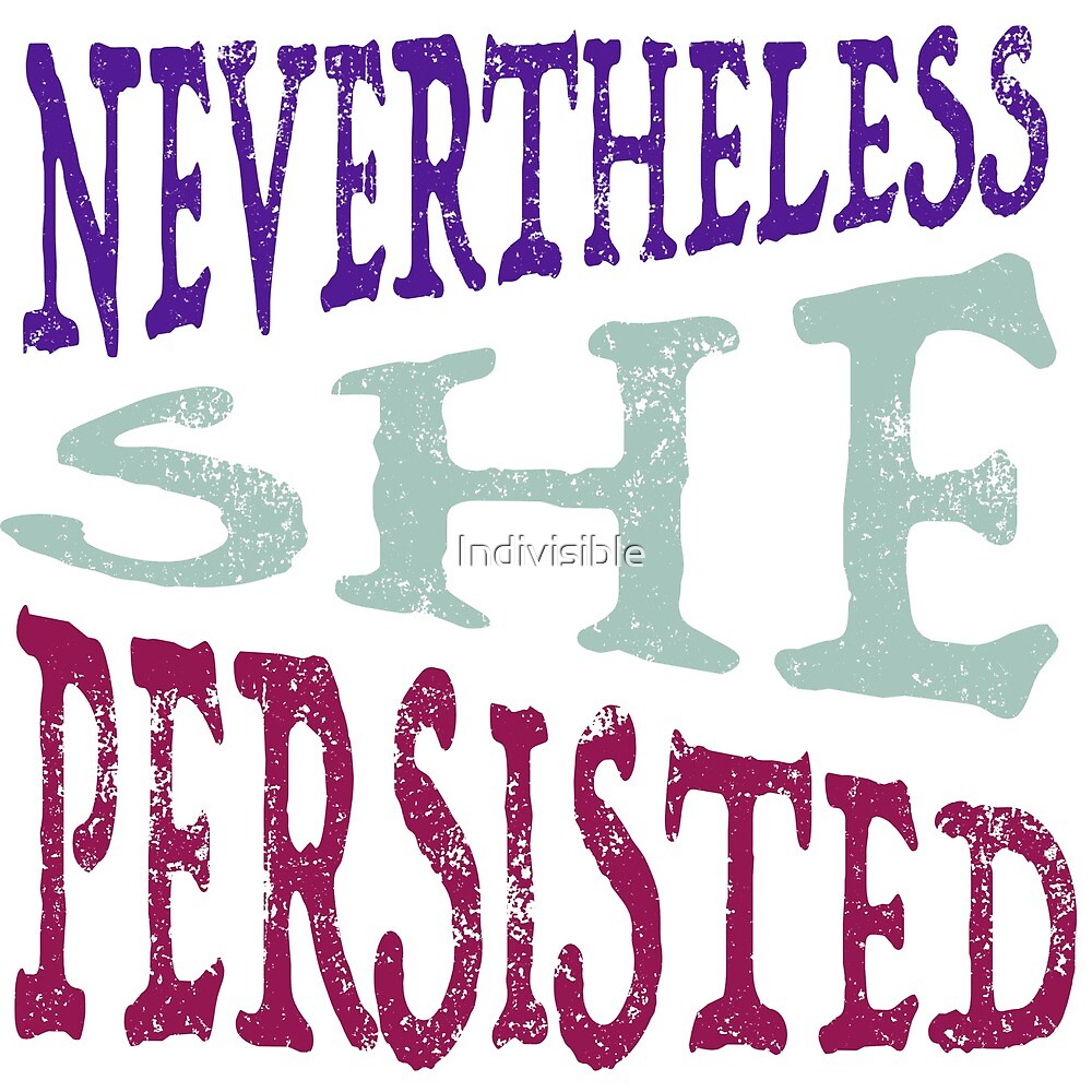 "Nevertheless She Persisted" by Indivisible | Redbubble