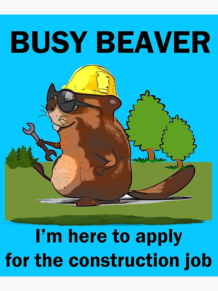 "Busy Beaver Applying For Construction Job" Poster for Sale by ...
