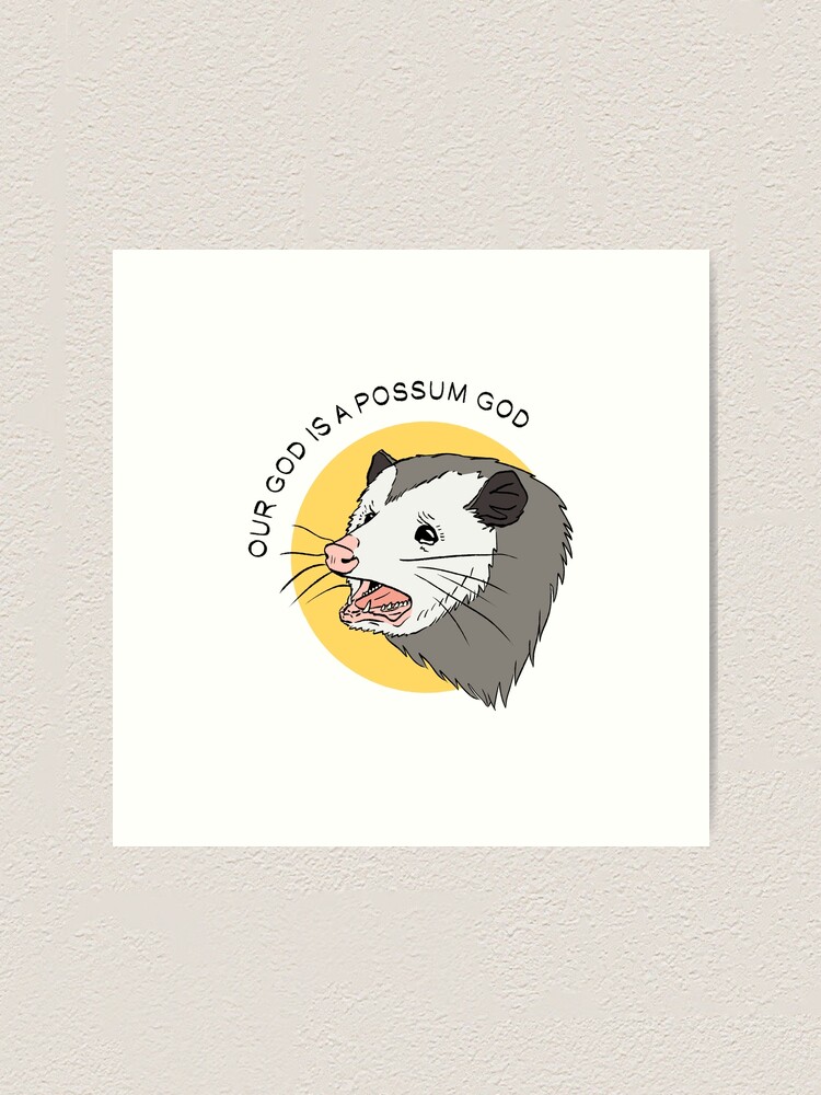 "Our God Is A Possum God" Art Print by leviathancrow | Redbubble
