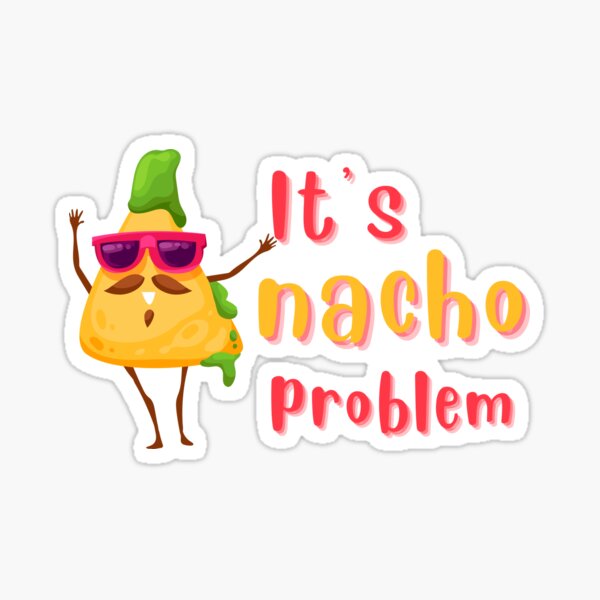 "It’s nacho your problem funny puns and quotes" Sticker by ikong2488 ...
