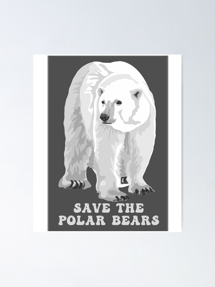 "Save the Polar Bears" Poster for Sale by unhingedheather | Redbubble