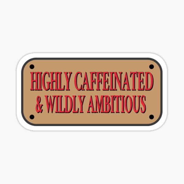 "HIGHLY CAFFEINATED WILDLY AMBITIOUS" Sticker by retro10 | Redbubble