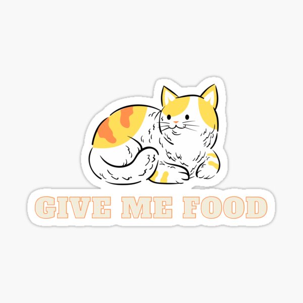 "Cat Give me Food" Sticker for Sale by LashandaDesigns | Redbubble