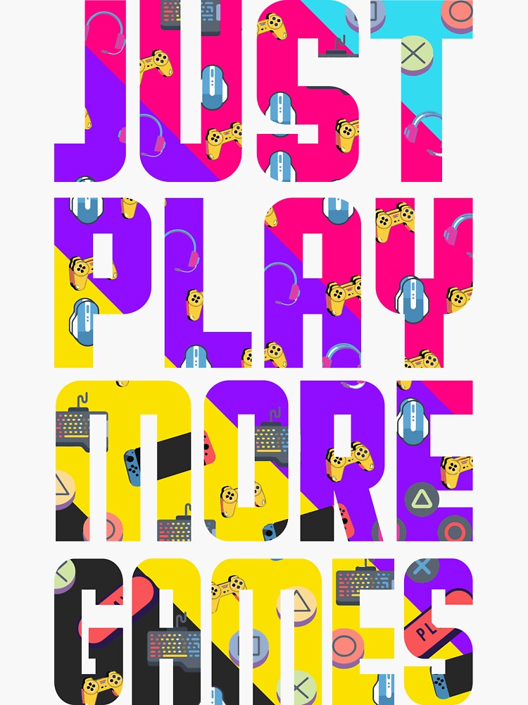 "JUST PLAY MORE GAMES" Sticker by millionsmiles | Redbubble