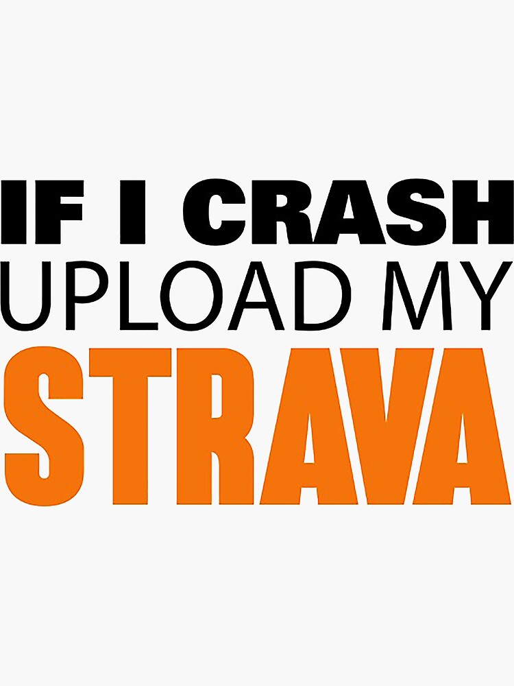 "IF I CRASH UPLOAD MY STRAVA" Sticker for Sale by JayPeeEstacio | Redbubble