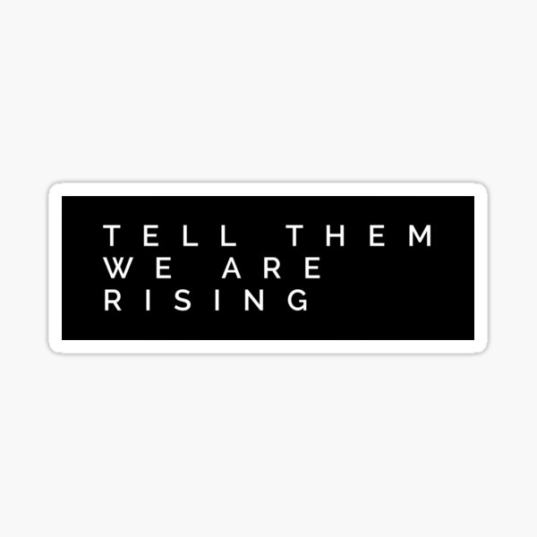 "Tell Them We Are Rising" Sticker for Sale by MadEDesigns | Redbubble