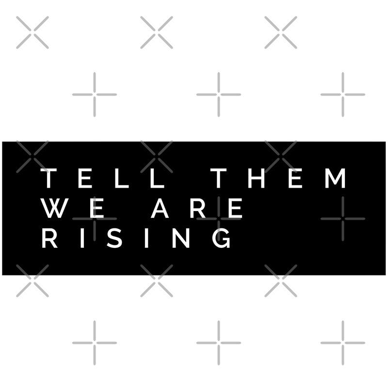 "Tell Them We Are Rising" by MadEDesigns | Redbubble
