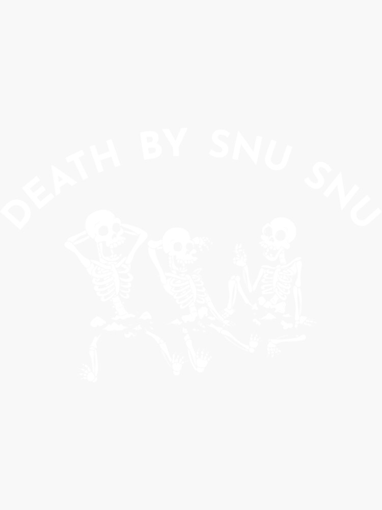 "death by snu snu" Sticker for Sale by KyraHarmon9 | Redbubble