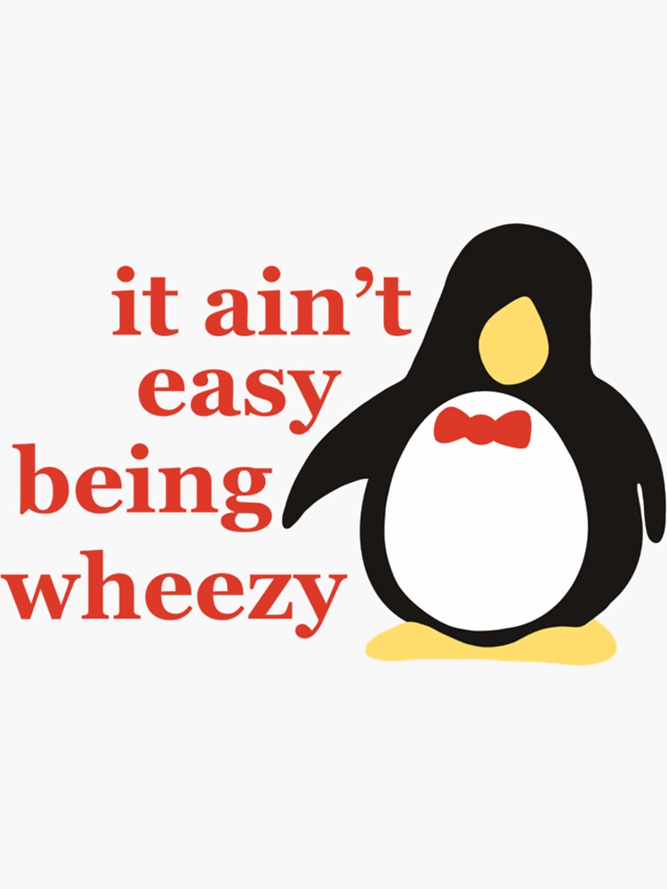 "it aint easy being wheezy" Sticker for Sale by JenniferAnist | Redbubble