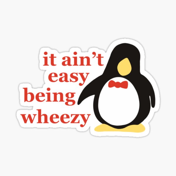 "it aint easy being wheezy" Sticker for Sale by JenniferAnist | Redbubble