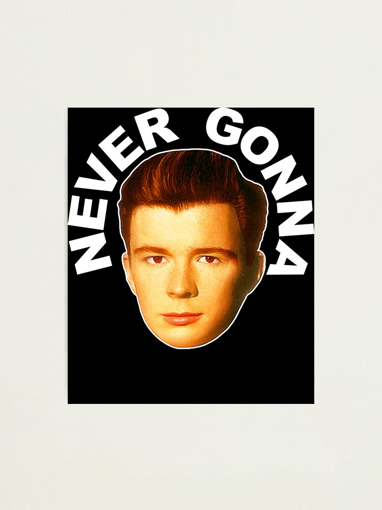 "Rick Astley Rick Astley Rick Astleyyyyy" Photographic Print by ...
