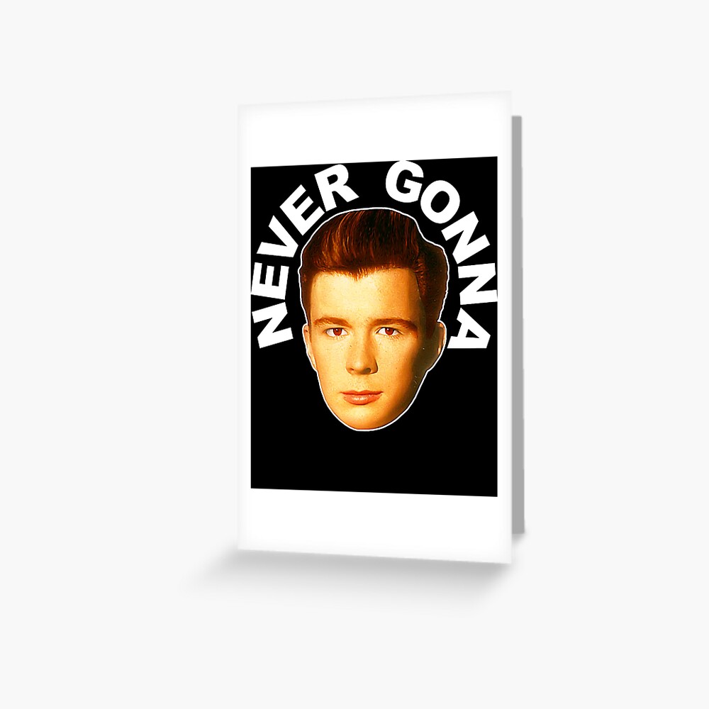 "Rick Astley Rick Astley Rick Astleyyyyy" Greeting Card by Haarishurch ...