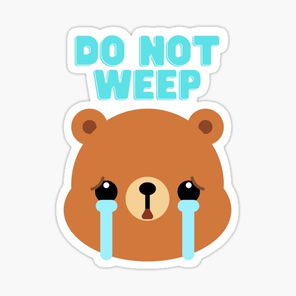 "Do not weep sad bear" Sticker for Sale by ScarecrowDesign | Redbubble