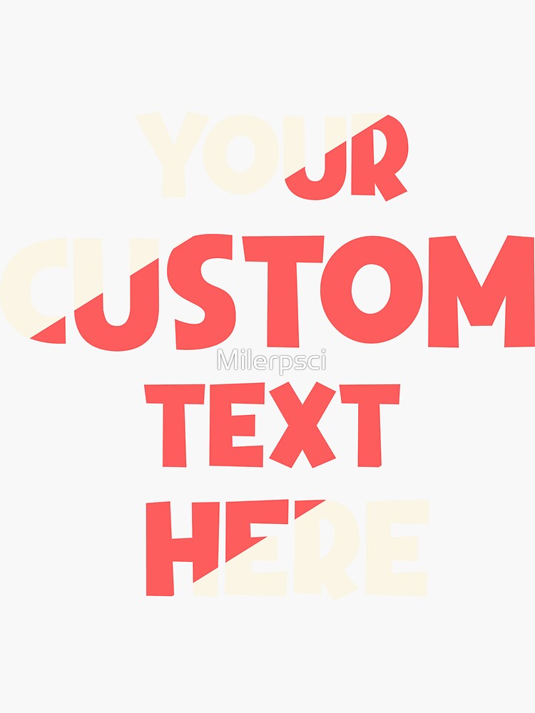 "your Custom Text Here" Sticker by Milerpsci | Redbubble