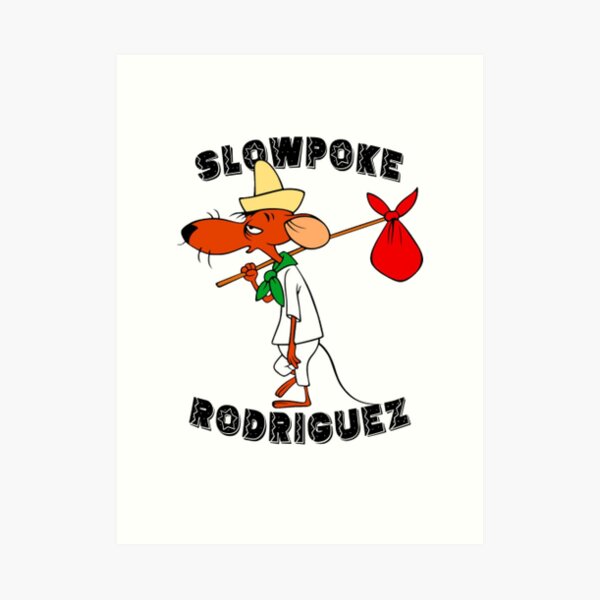 "funny slowpoke rodriguez cartoon" Art Print for Sale by MedPro01 ...