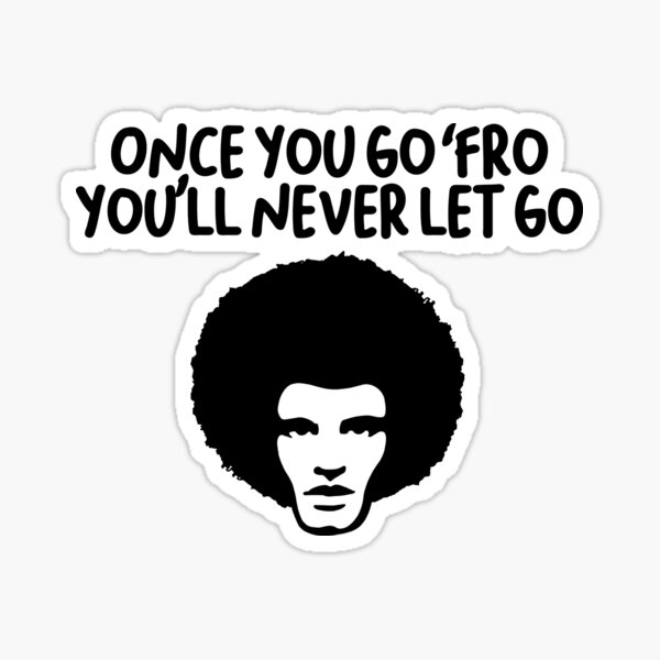 "ONCE YOU GO FRO" Sticker by EqualiTEEZ | Redbubble