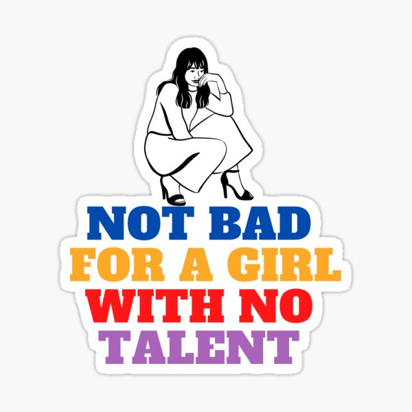 " not bad for a girl with no talent" Sticker by yassminishop | Redbubble