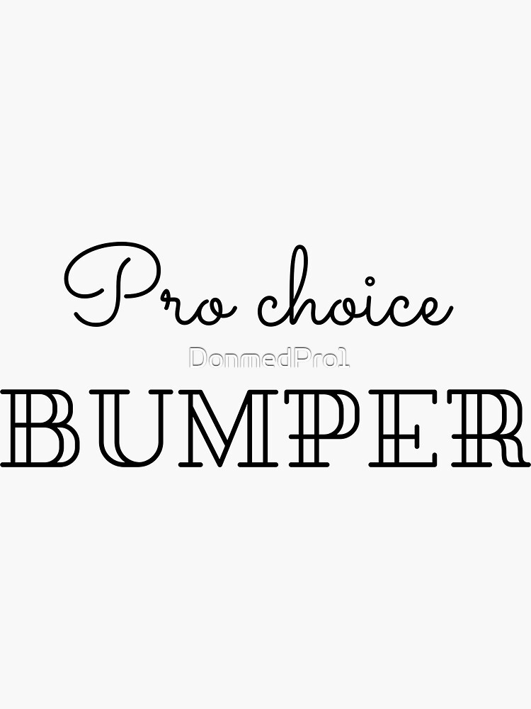 "Pro Choice Bumper" Sticker by DonmedPro1 | Redbubble